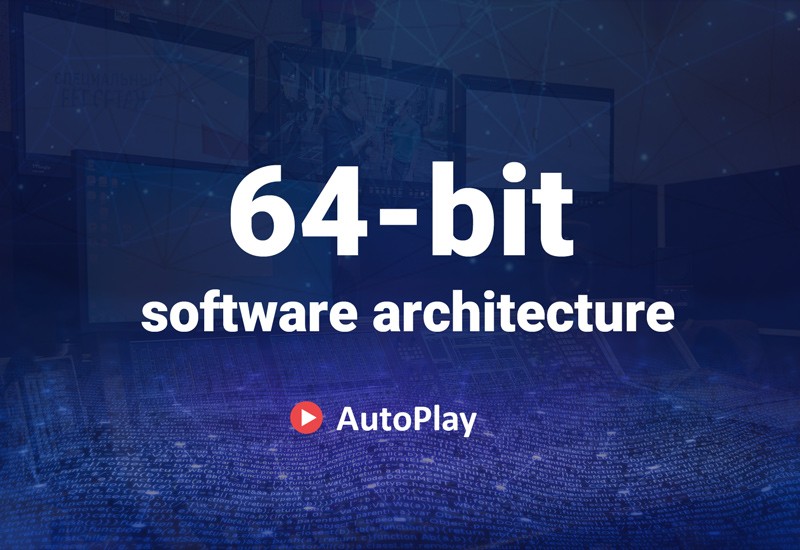 64-bit software architecture of AutoPlay playout solution